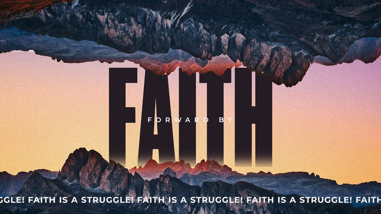Forward by FAITH --- Faith is a struggle! (Full Service) - YouTube