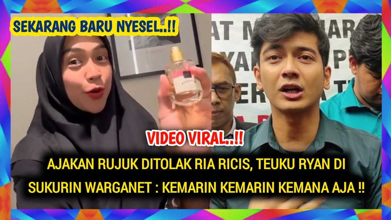 AJAKAN RUJUK DITOLAK RIA RICIS, TEUKU RYAN DI SUKURIN WARGANET : KEMARIN KEMARIN KEMANA AJA ...