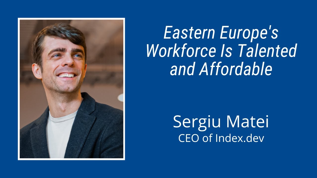#193: Eastern Europe's Workforce Is Talented and Affordable: Sergiu Matei, CEO of Index.dev ...