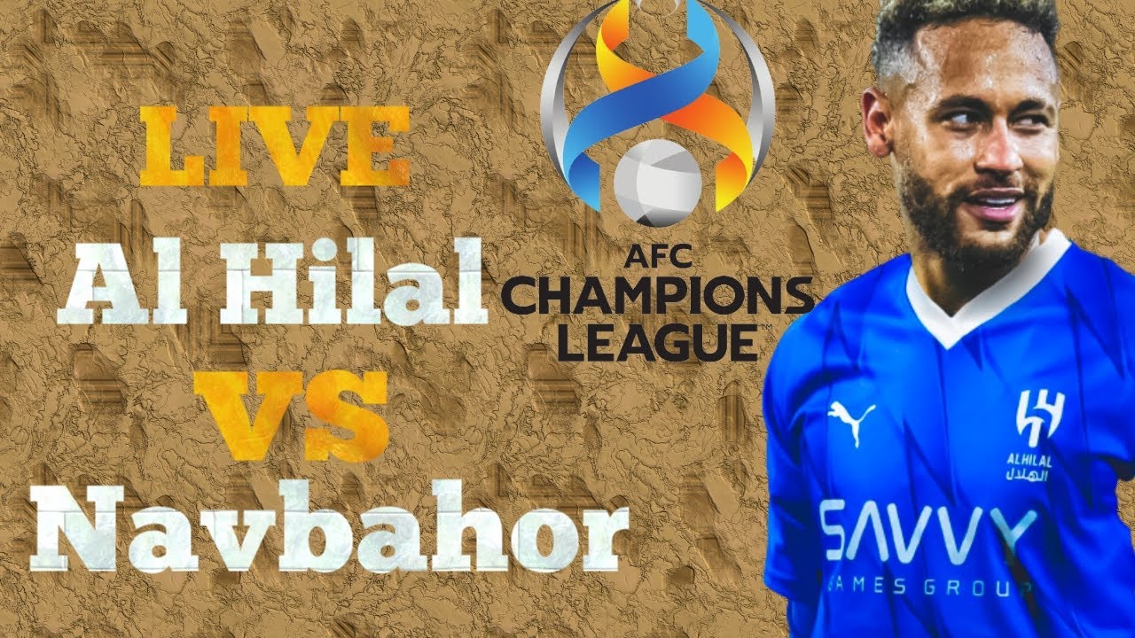 Live: Al Hilal vs Navbahor | AFC Champions league | Commentry - YouTube