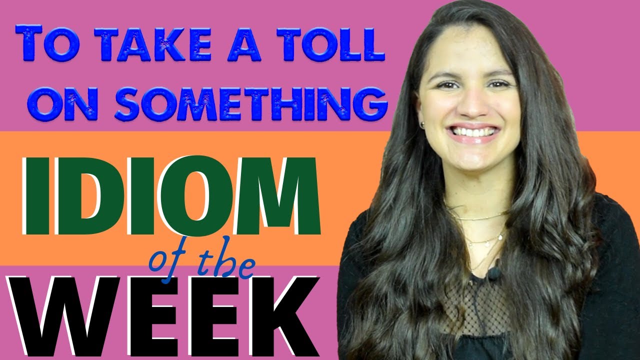 To take a toll on something. Idiom of the week. - YouTube