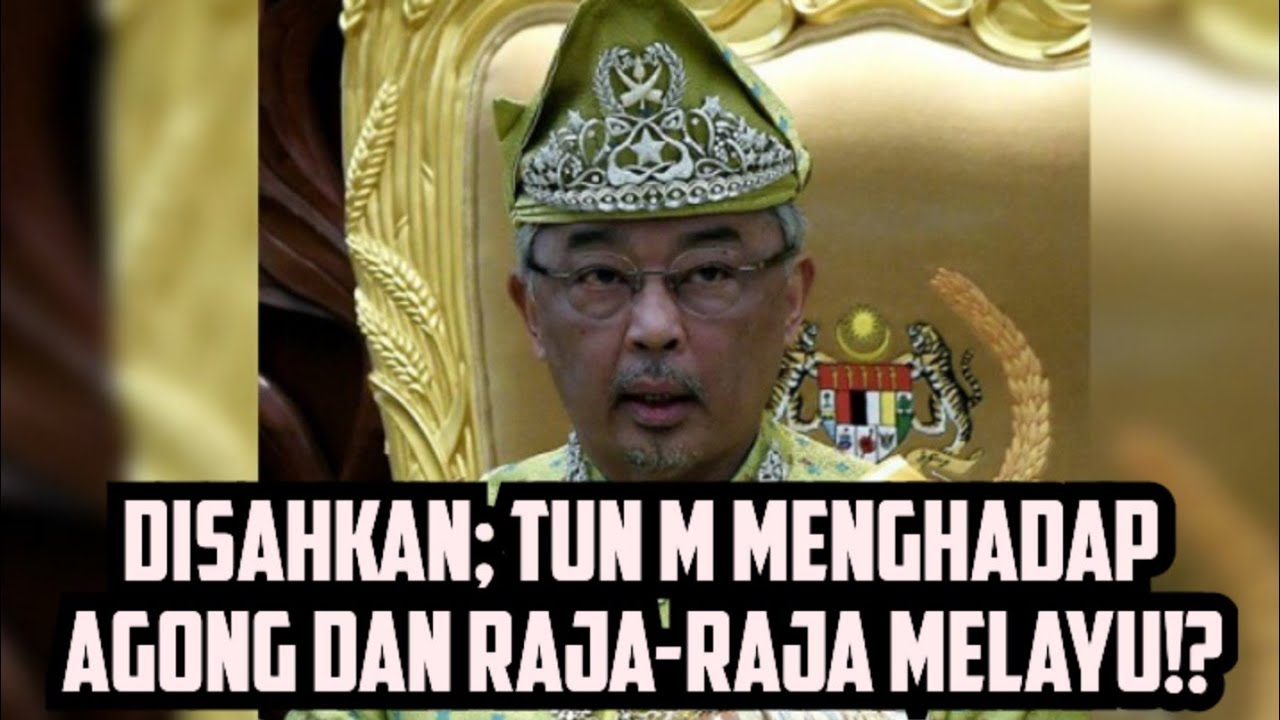 MENAKJUBKAN; TUN M DIPANGGIL MENGHADAP AGONG DAN RAJA-RAJA MELAYU ...