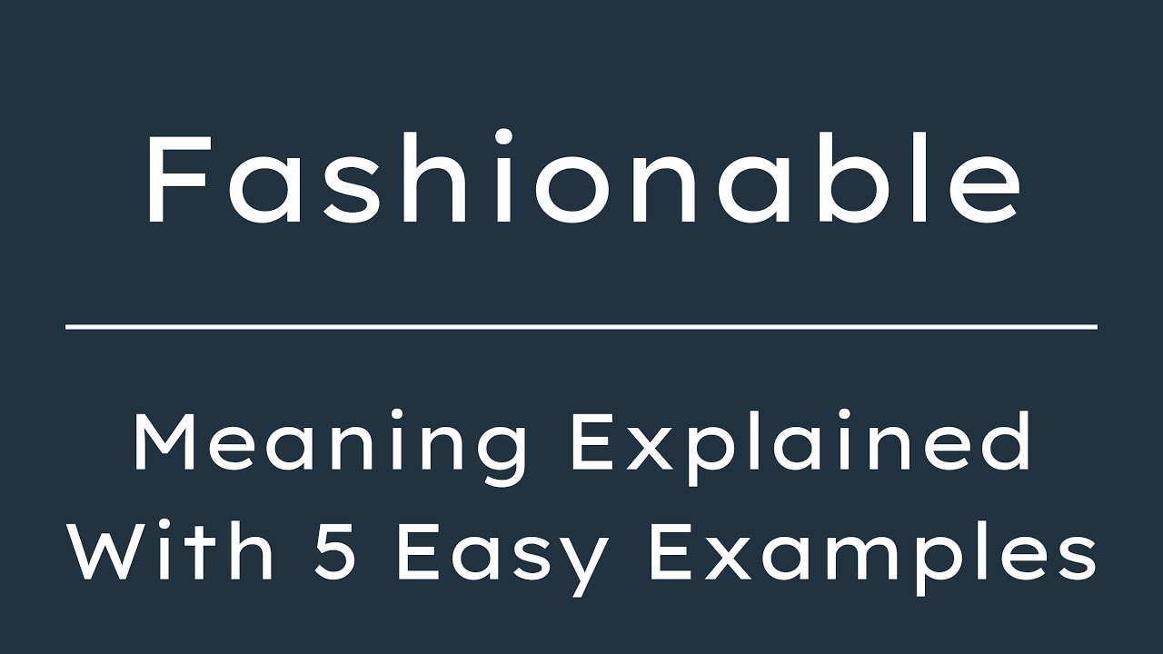 What Does Fashionable Mean? Fashionable Meaning in English With 5 ...