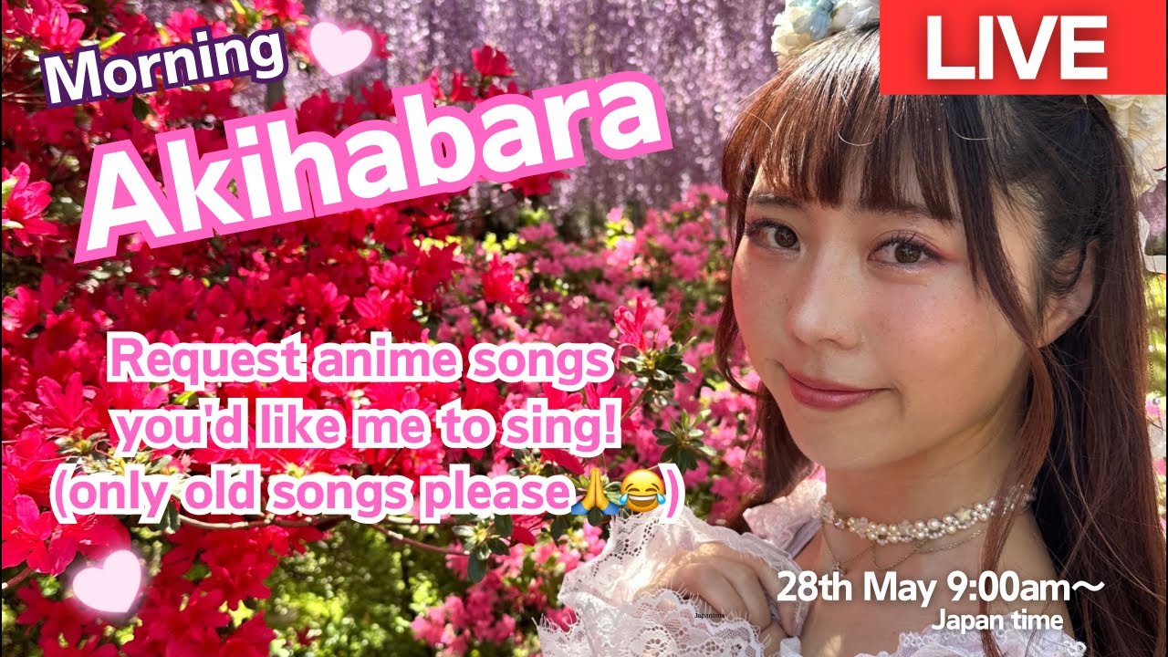 【Live in Akihabara】Request anime songs you'd like me to sing!(I can ...