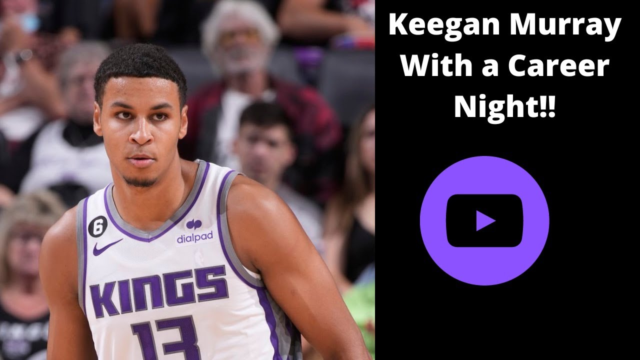 A Monster Career Night From Keegan Murray!! Kings Win - YouTube