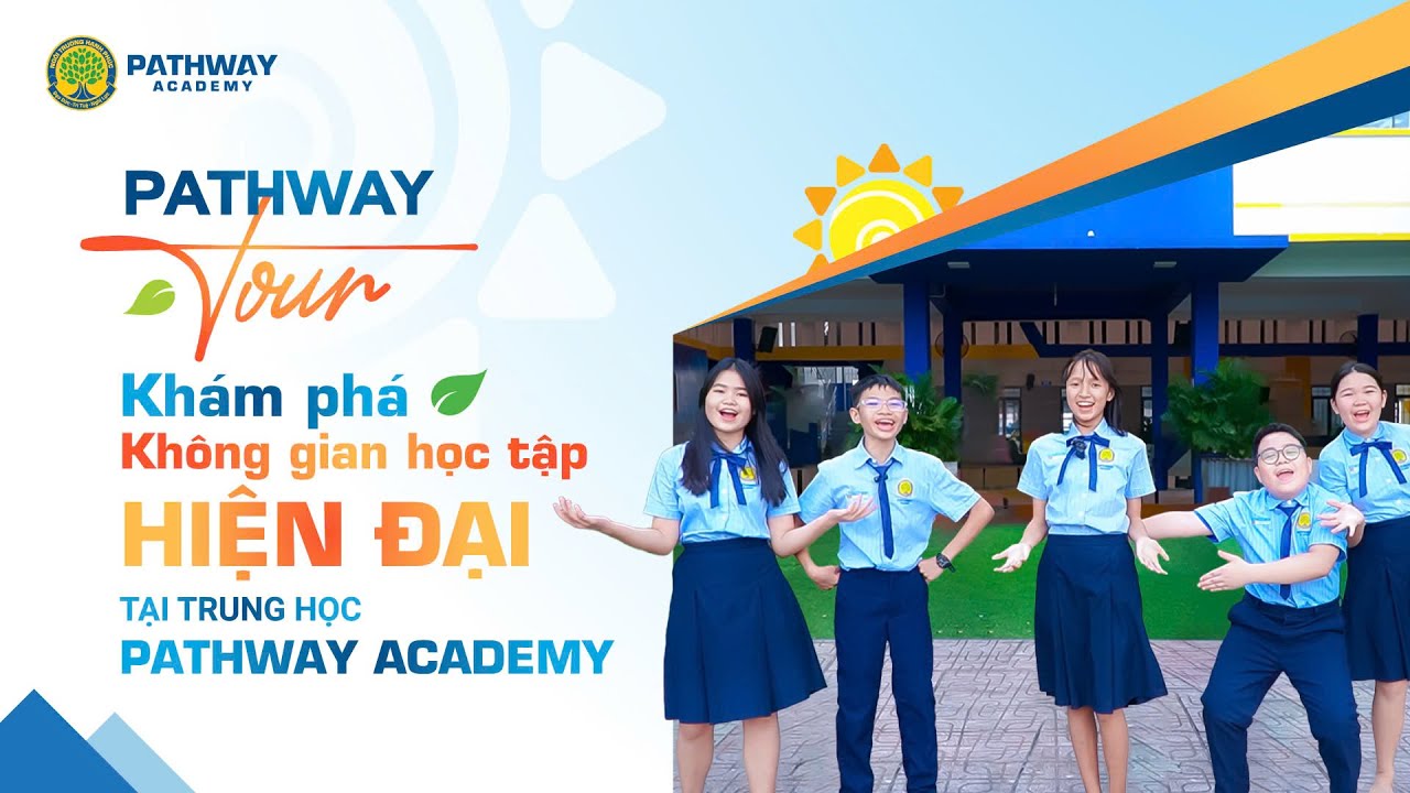 PATHWAY TOUR || KHÁM PHÁ KHÔNG GIAN HỌC TẬP HIỆN ĐẠI TẠI TRUNG HỌC ...