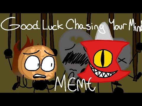 Good Luck Chasing Your Mind Meme (BFB AU) (PIN, COINY, FIREY, SNOWBALL ...