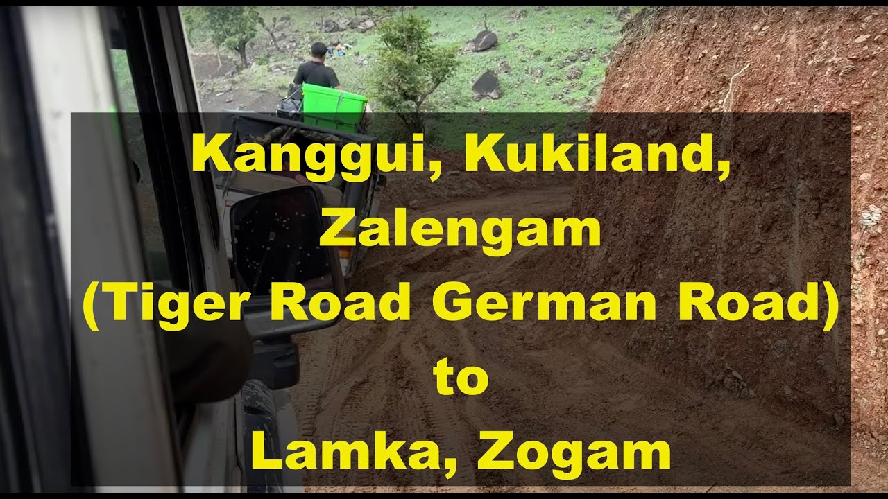 Kanggui, Kukiland ,Zalengam, (Tiger Road, German Road) to Lamka, Zogam ...