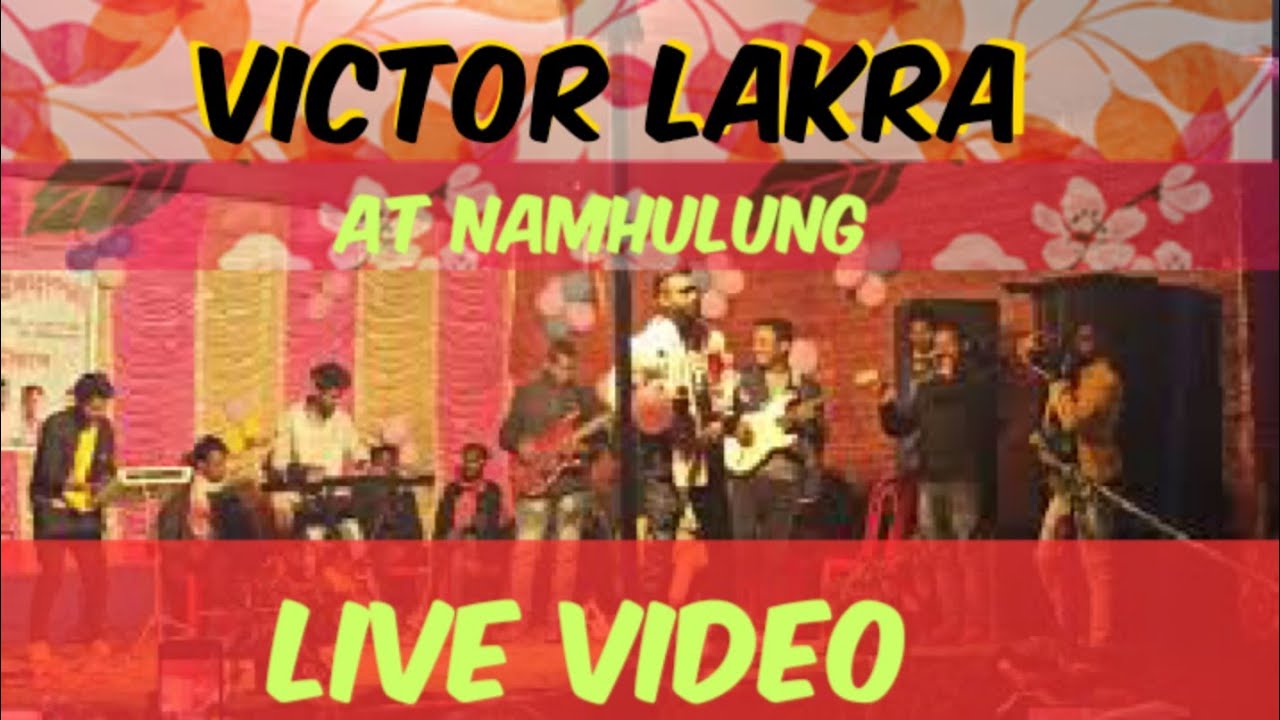 VICTOR LAKRA LIVE VIDEO AT NAMHULUNG ️ - YouTube