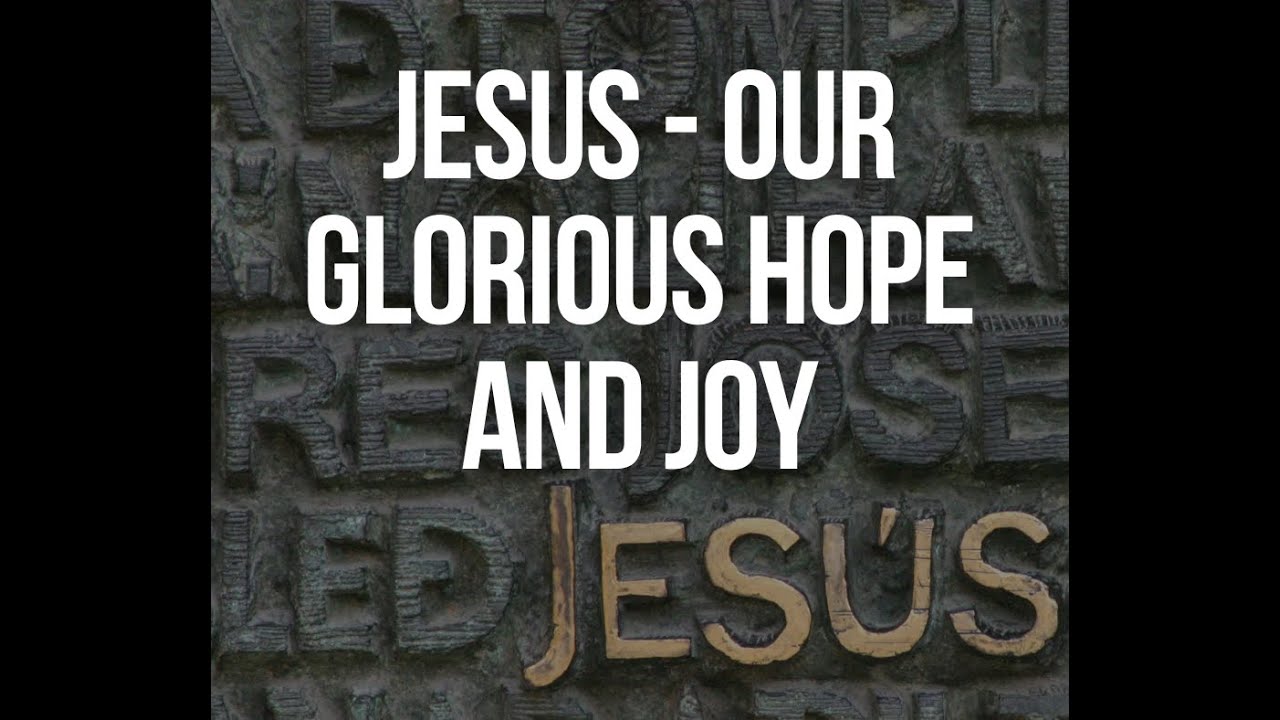 Hope English Ministry. Jesus_Our Glorious Hope and Joy - YouTube