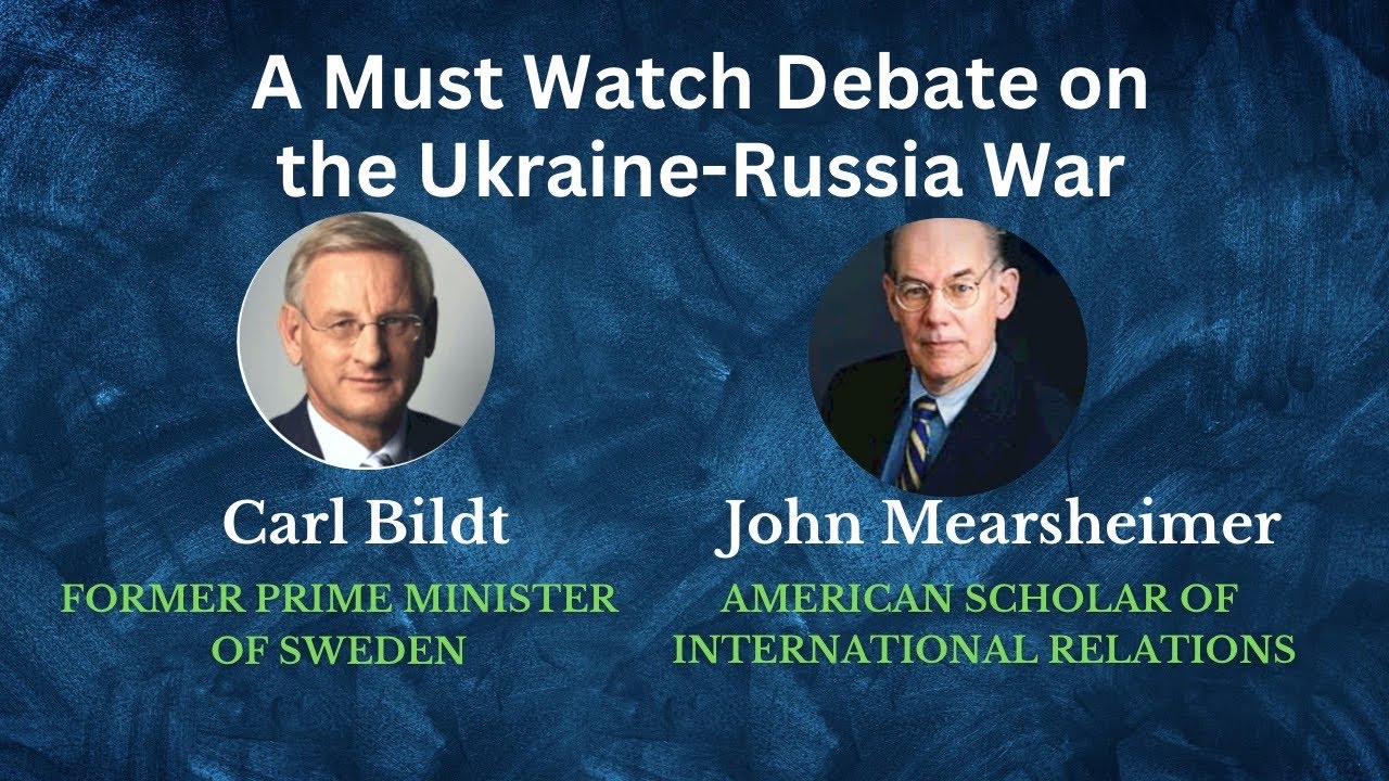 John Mearsheimer debates Russia-Ukraine War with Carl Bildt - YouTube