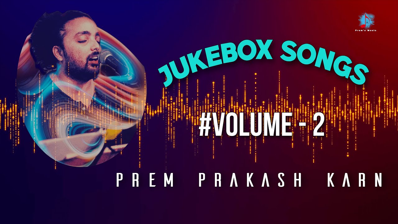 JUKEBOX SONGS VOLUME -2 || PREM PRAKASH KARN || - YouTube