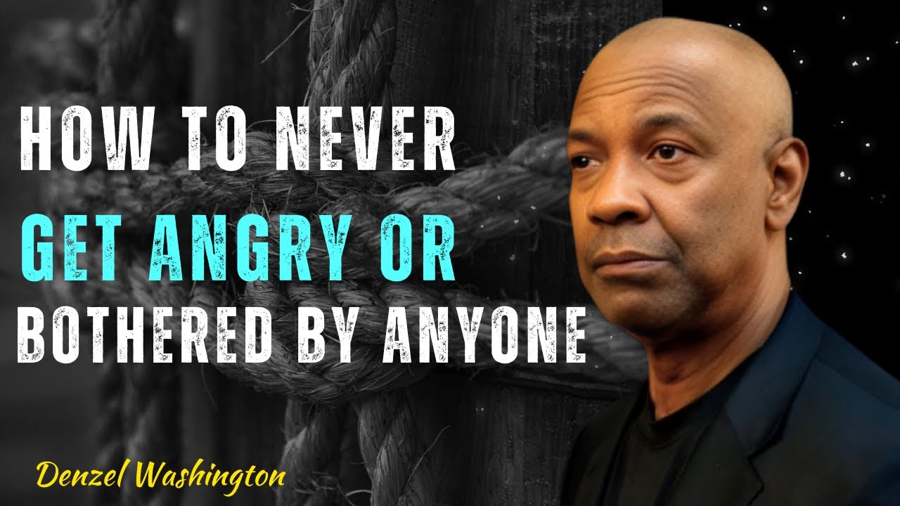 How to Never Get Angry or Bothered by Anyone #denzelwashington # ...