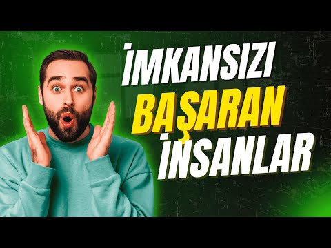 İMKANSIZI BAŞARAN İNSANLAR ! NASIL BAŞARDILAR ?