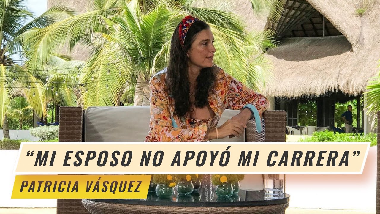 PATRICIA VÁSQUEZ: MI ESPOSO NO APOYÓ MI CARRERA - YouTube