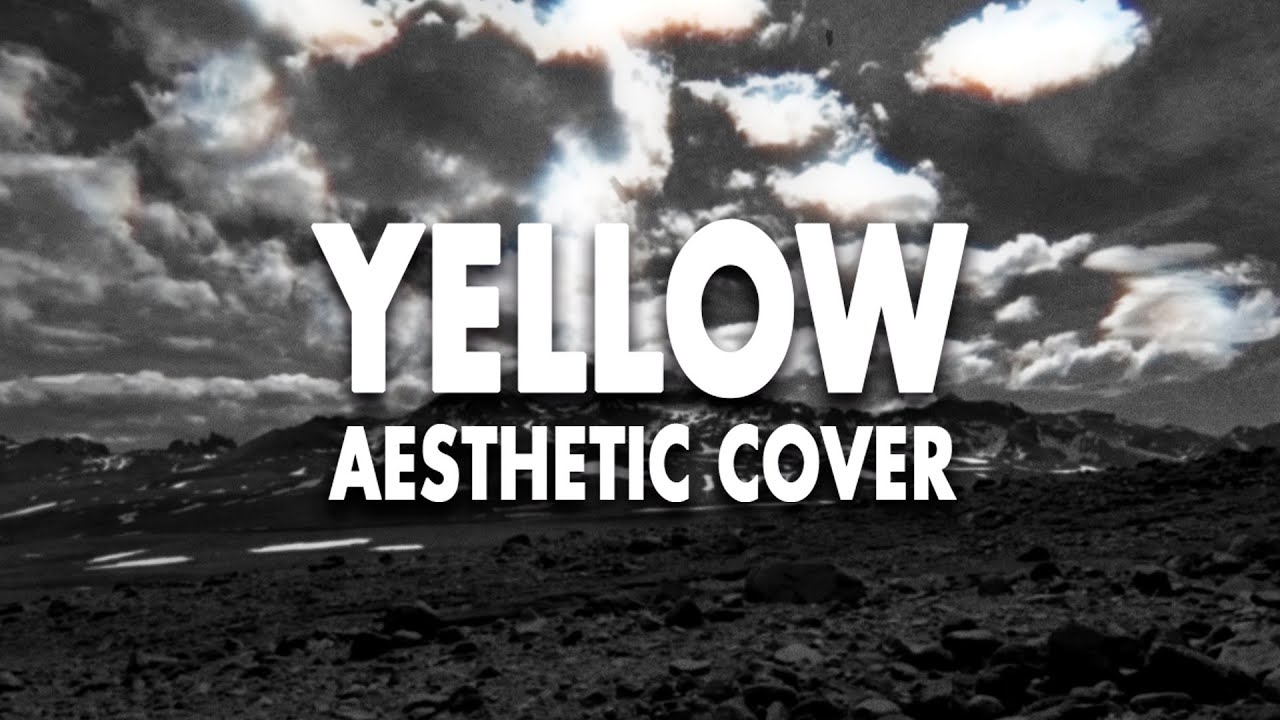 YELLOW - COLDPLAY AESTHETIC COVER - YouTube