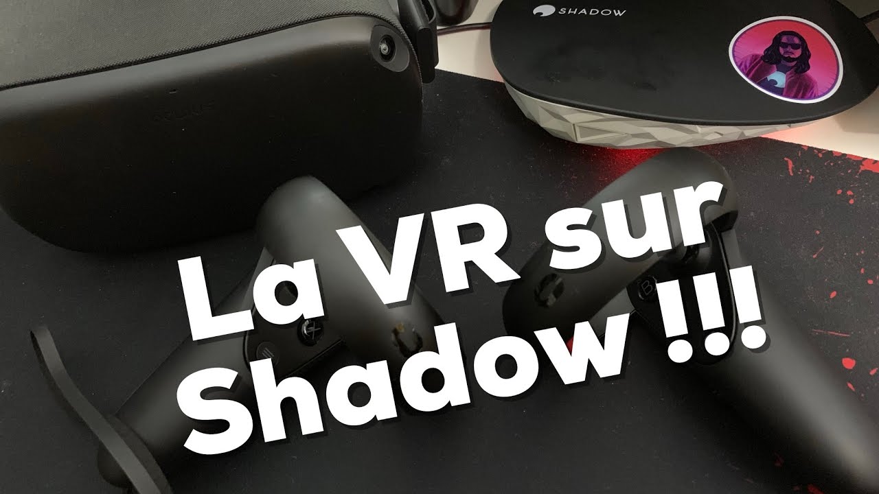 La VR sur Shadow c'est maintenant ! - YouTube