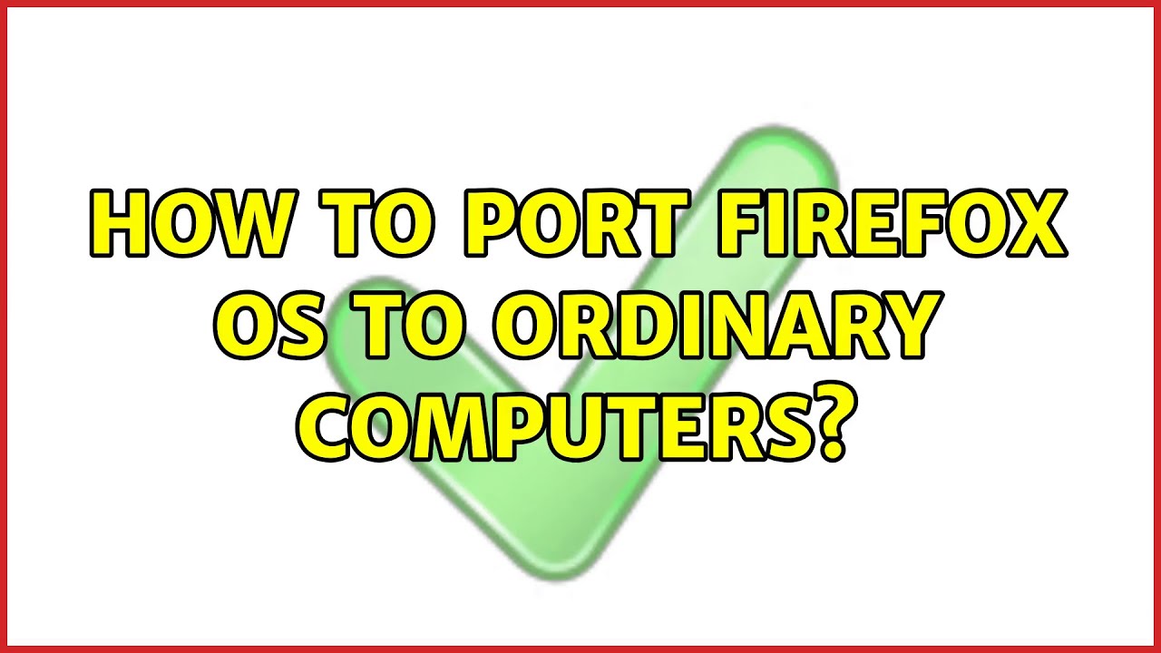 How To Port Firefox OS To Ordinary Computers YouTube how-to-port-firefox-os-to-ordinary-computers-youtube
