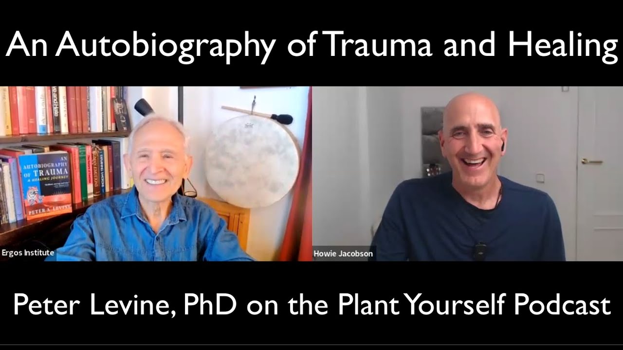 An Autobiography of Trauma and Healing: Peter Levine, PhD, on the Plant ...