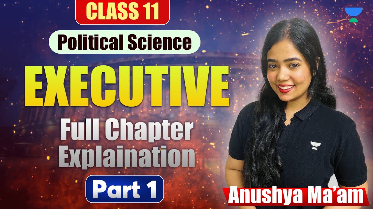Executive | Full Chapter Explanation | Class 11 Political Science | Part 1 | Anushya Ma'am - YouTube