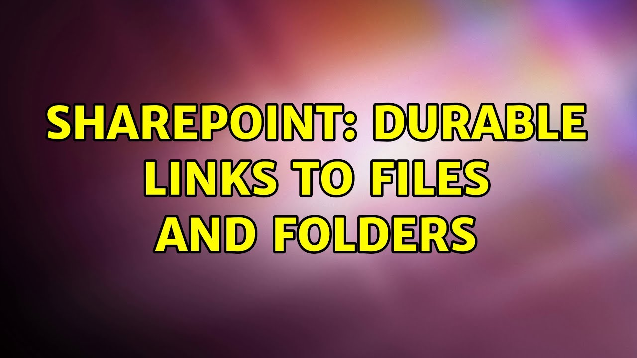 Sharepoint: Durable Links to Files and Folders - YouTube