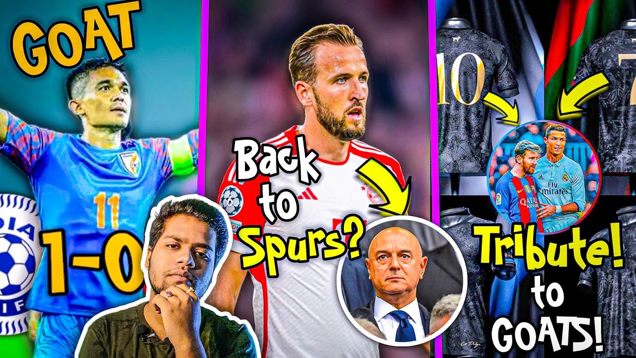 Sunil Chhetri the GOAT! | Kane back to Spurs? | Tribute to GOATS ...