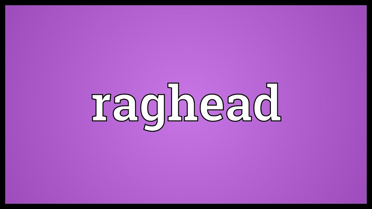 Raghead Meaning - YouTube