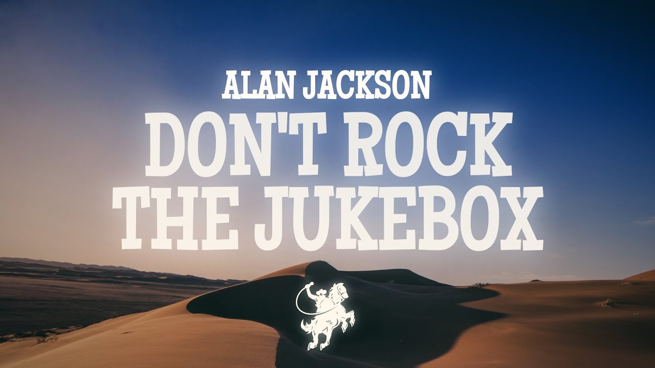 Alan Jackson - Don't Rock the Jukebox (Lyrics) - YouTube