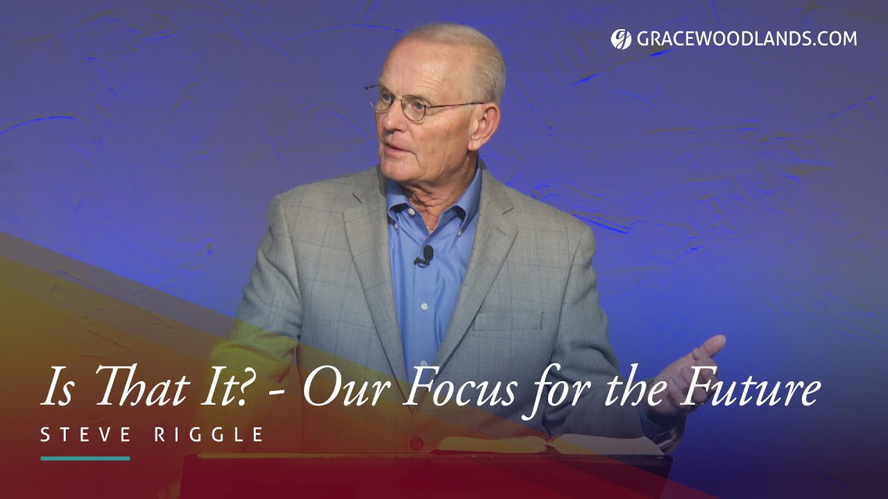 Is That It? - Our Focus for the Future | Steve Riggle | May 7, 2023 ...