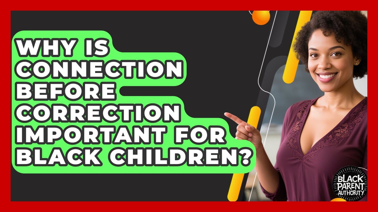 Why Is Connection Before Correction Important For Black Children ...