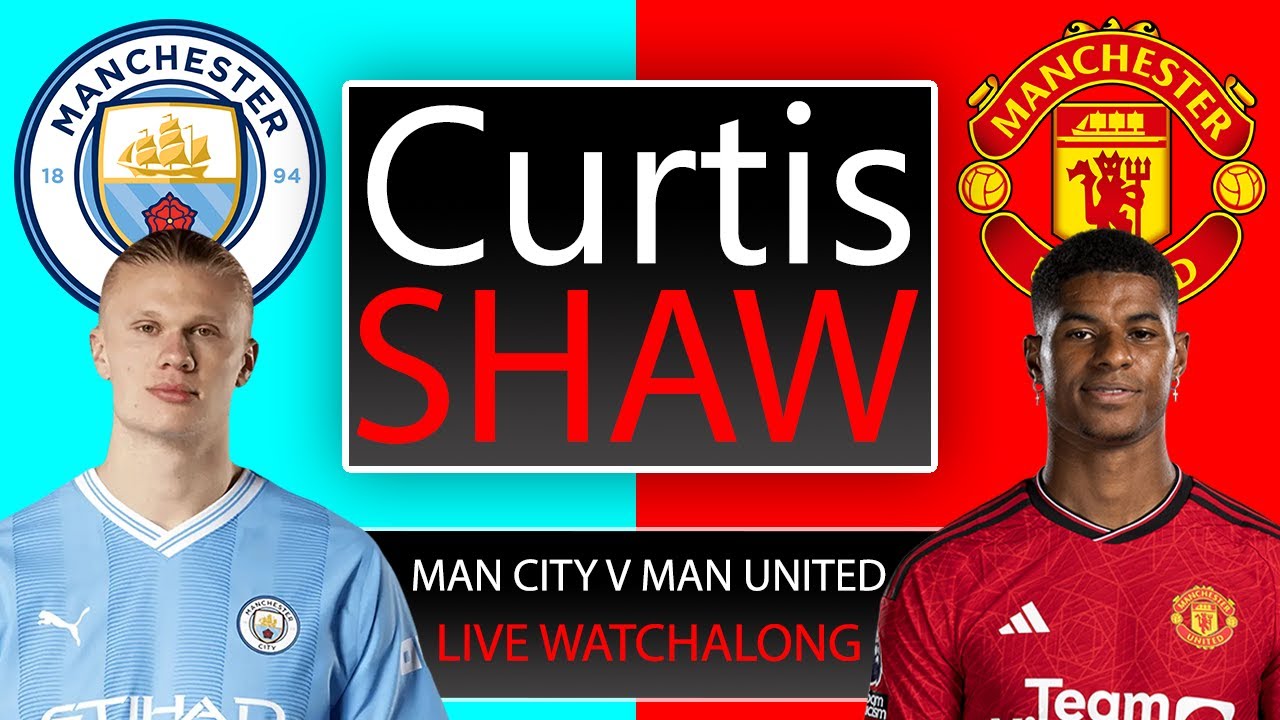 Manchester City V Manchester United Live Watch Along (Curtis Shaw TV ...