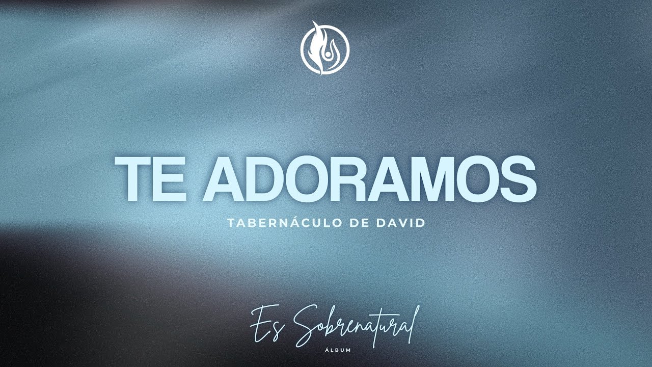 Te adoramos ~ Video Oficial | Tabernáculo de David - YouTube