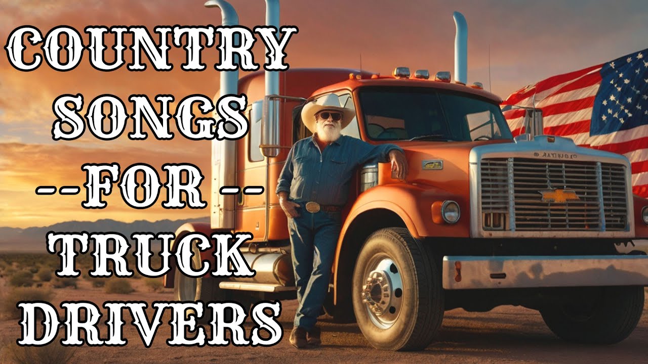 Classic Country for Truck Drivers – Songs to Keep You Going | Truck ...