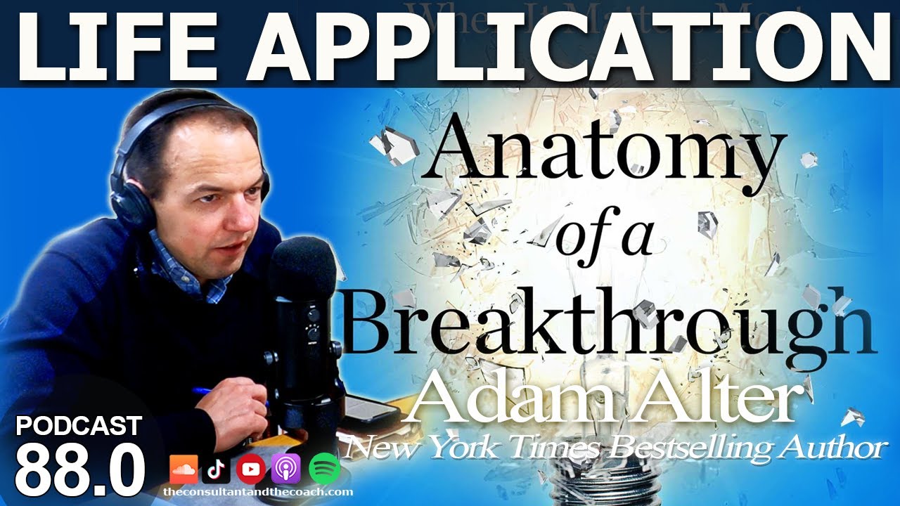 TCTC 88: Life Application of "Anatomy of a Breakthrough" by Adam Alter ...