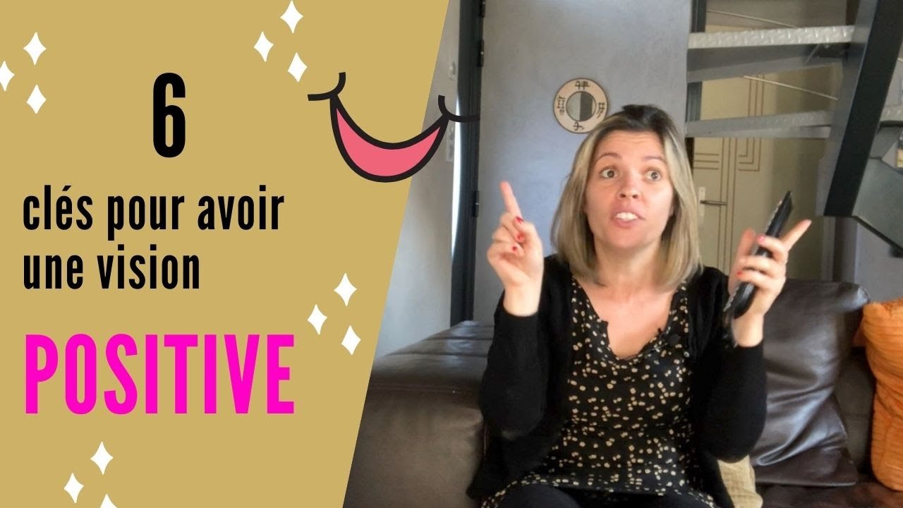 Comment devenir et rester positive ? 6 CLÉS POUR AVOIR UNE VISION ...