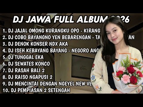 DJ JAWA FULL ALBUM TERBARU 2026🎵DJ JAJAL OMONG KURANGKU OPO - KIRANG🎵DJ TANPO HUBUNGAN🎵DJ DENOK🎵