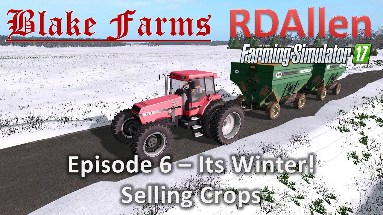 Farming Simulator 17 Blake Farms E6 - Its Winter, Selling Crop - YouTube