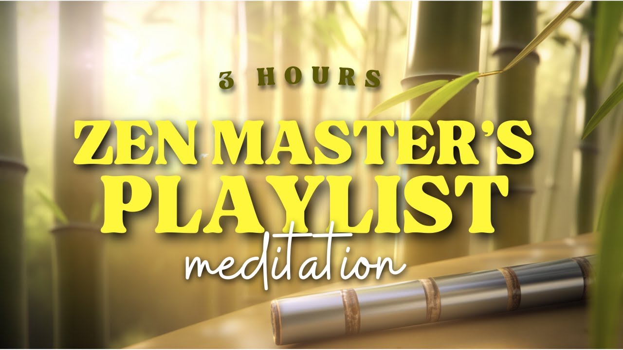 Zen Master's Playlist | Ultimate Meditation | Official Music | 3 Hours ...