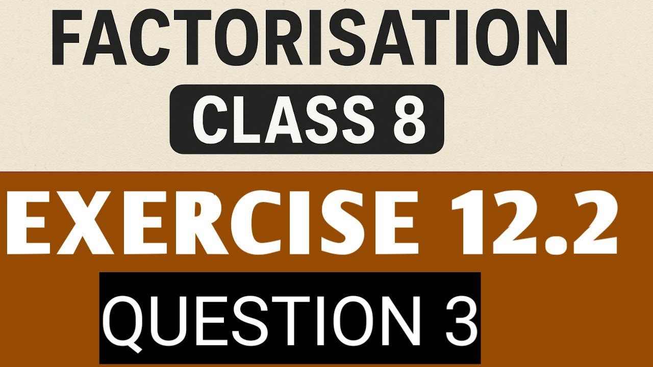 Class 8 Maths | Factorisation | Exercise 12.2 Q3 | NCERT Solutions ...