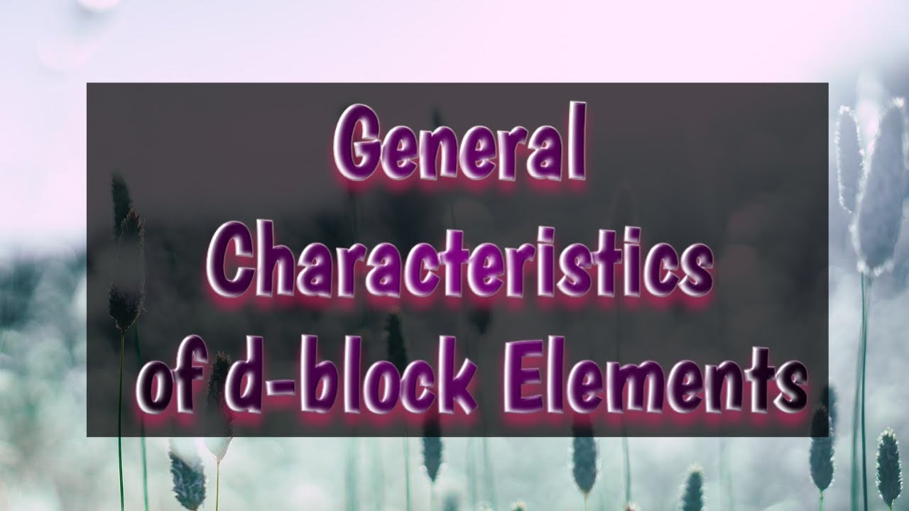 General Characteristics of d-block Elements - YouTube
