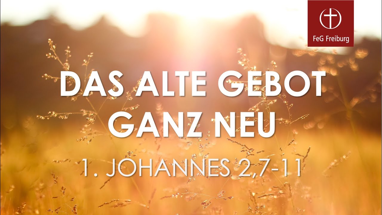 Das alte Gebot ganz neu (1.Johannes 2,7-11) - YouTube