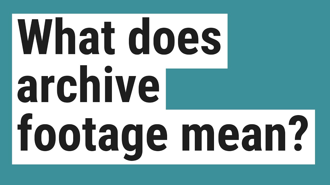 What Does Archive Footage Mean YouTube what-does-archive-footage-mean-youtube