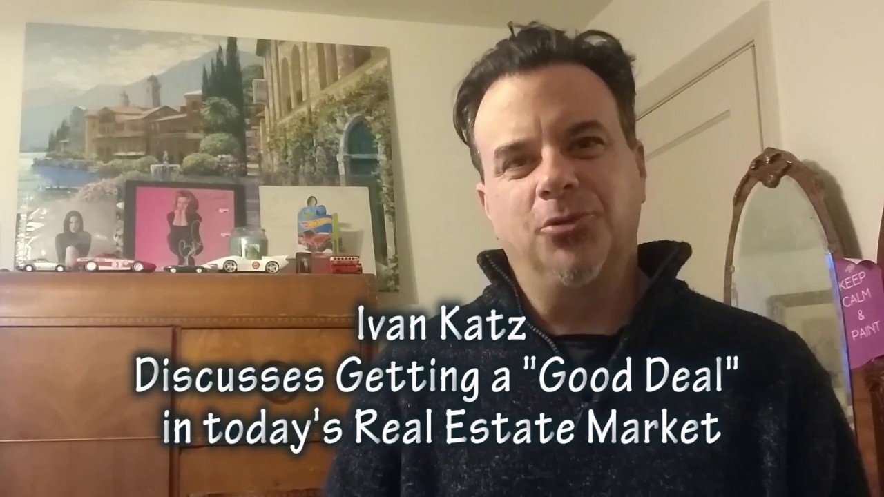 How To Get a GOOD DEAL in Today's Real Estate Market by Ivan Katz - YouTube
