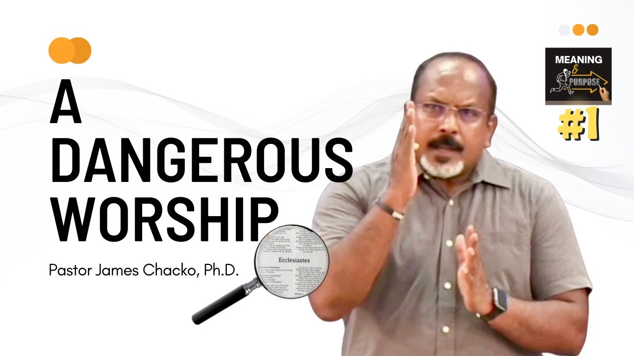 A Dangerous Worship | Pastor James Chacko, Ph.D. - YouTube