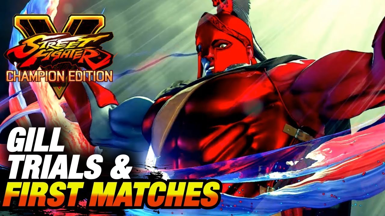 Gill Trials & First Matches / SFV Champion Edition - YouTube