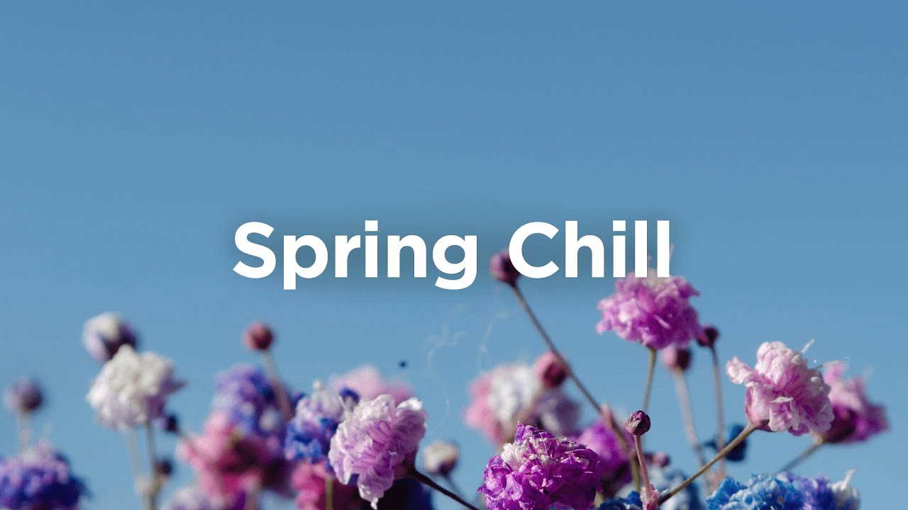 Spring Chill 🌷 Smooth Chillout Music for Relaxing Days | Chill Mix ...
