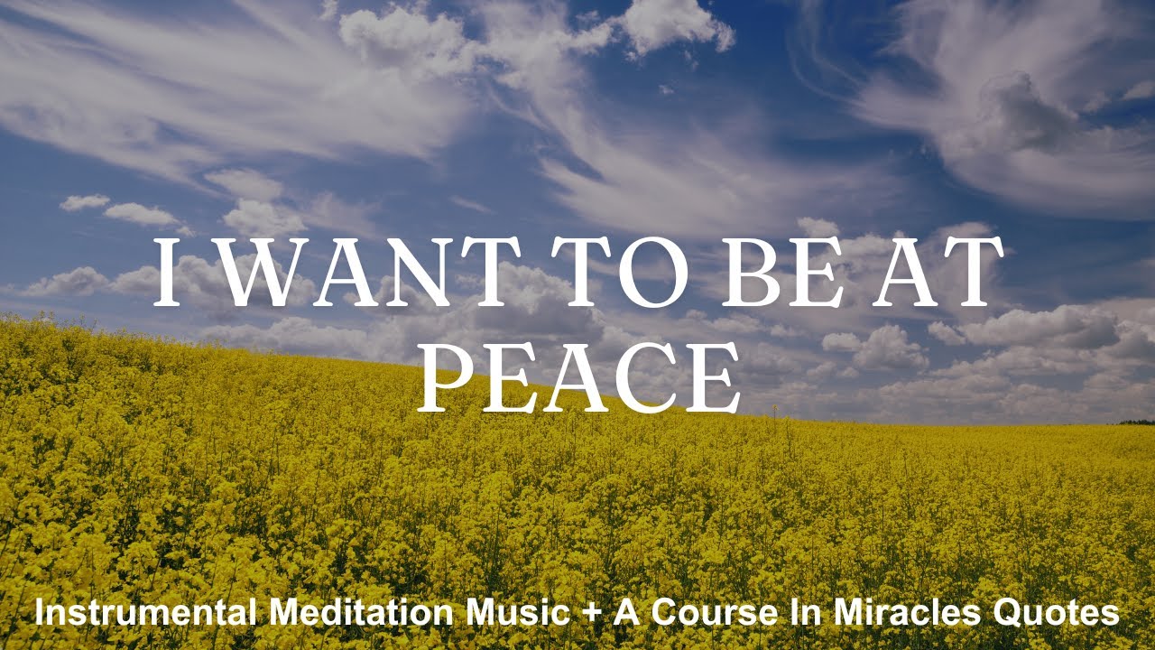 I WANT TO BE AT PEACE - Instrumental Meditation Music + ACIM Quotes ...
