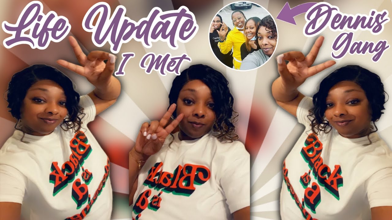 LIFE UPDATE|| I MET DENNIS GANG - YouTube