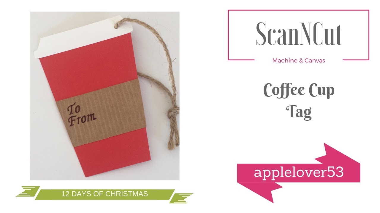 12 Days of Christmas Day 12 ScanNCut Canvas Coffee Cup Tags - YouTube