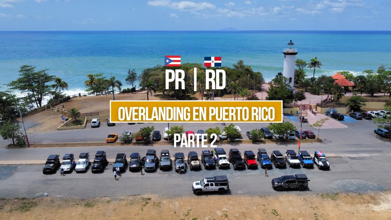Parte 2 PR & RD Overlanding en Puerto Rico | Camping - YouTube